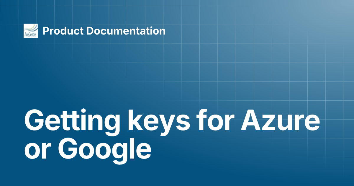 Getting keys for Azure or Google | AAC Speak Helper Tool | Product Documentation