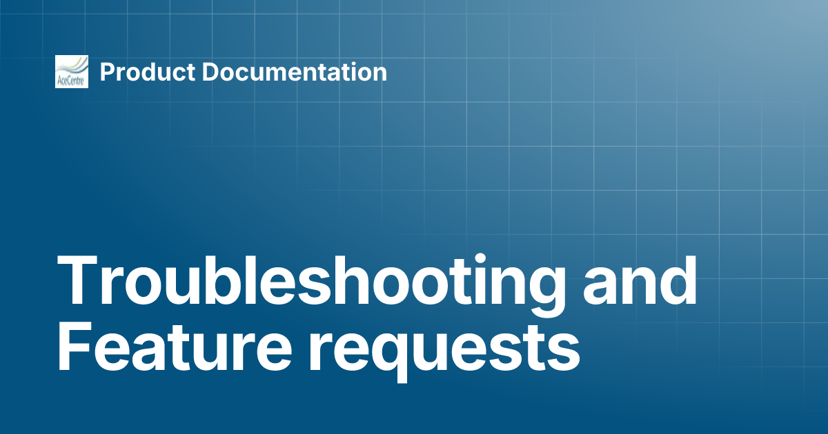 Troubleshooting and Feature requests | Product Documentation
