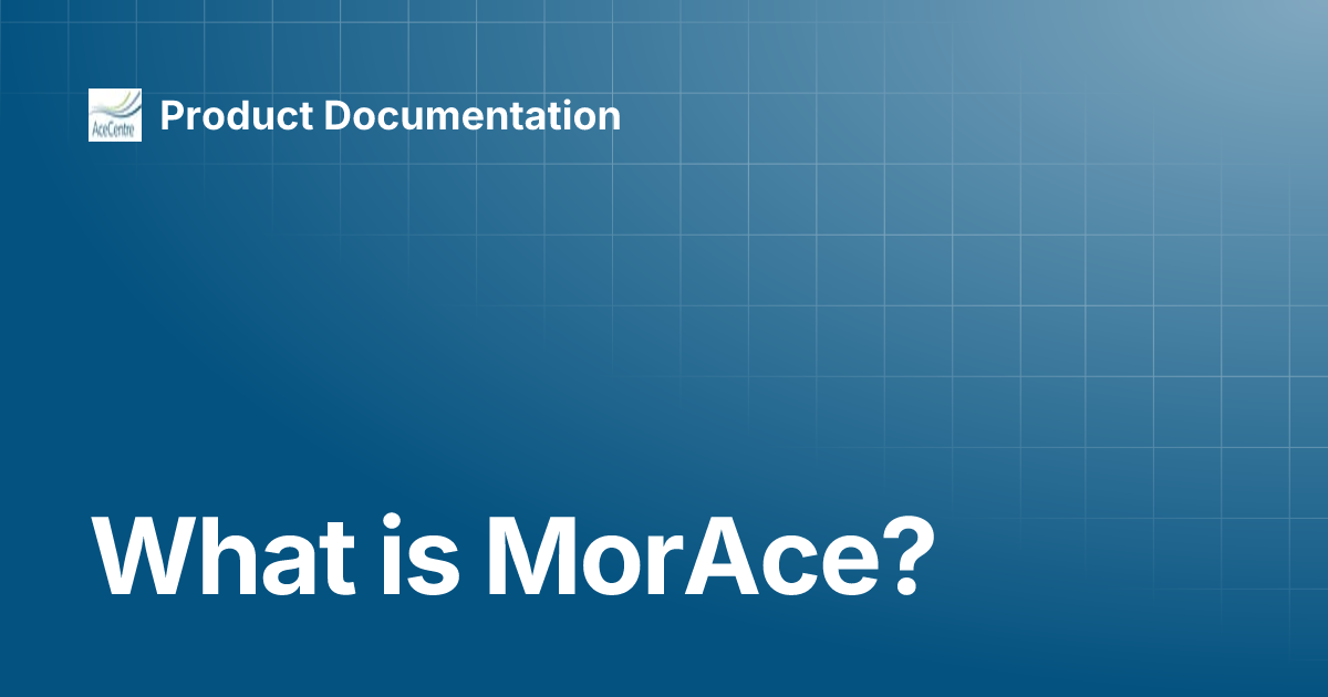 What is MorAce? | MorAce | Product Documentation