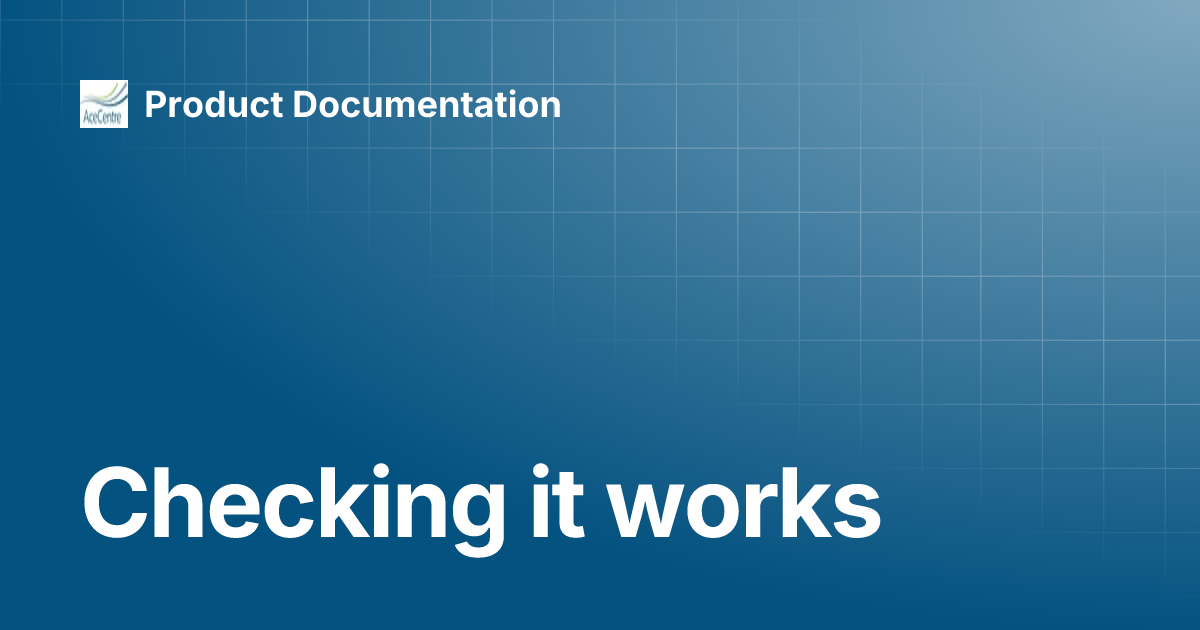 Checking it works | Product Documentation
