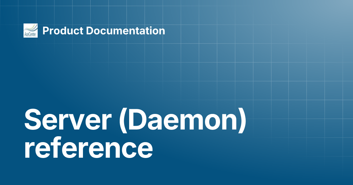 Server (Daemon) reference | Product Documentation